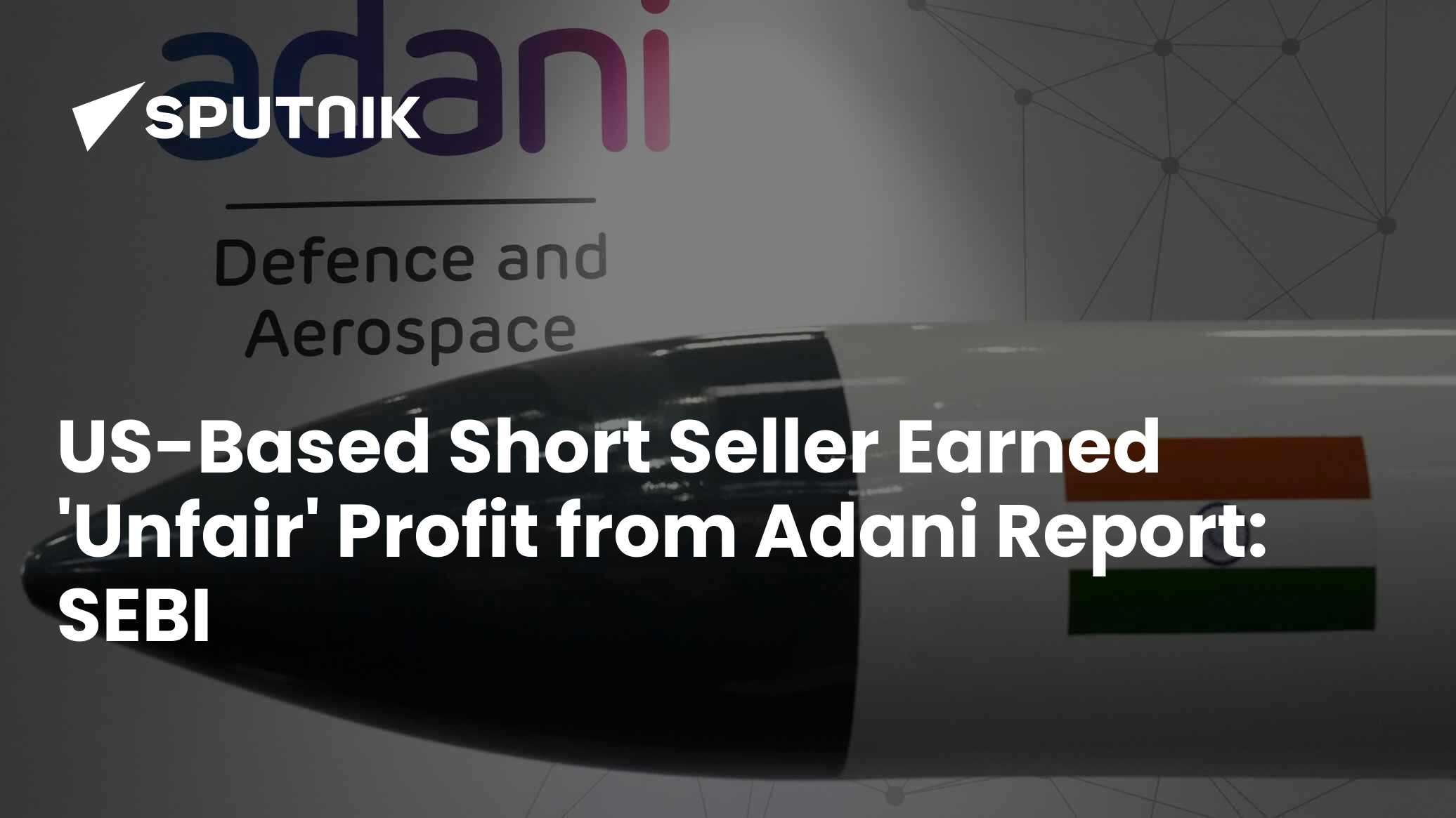 US-Based Short Seller Earned “Unfair” Profit from Adani Report: SEBI