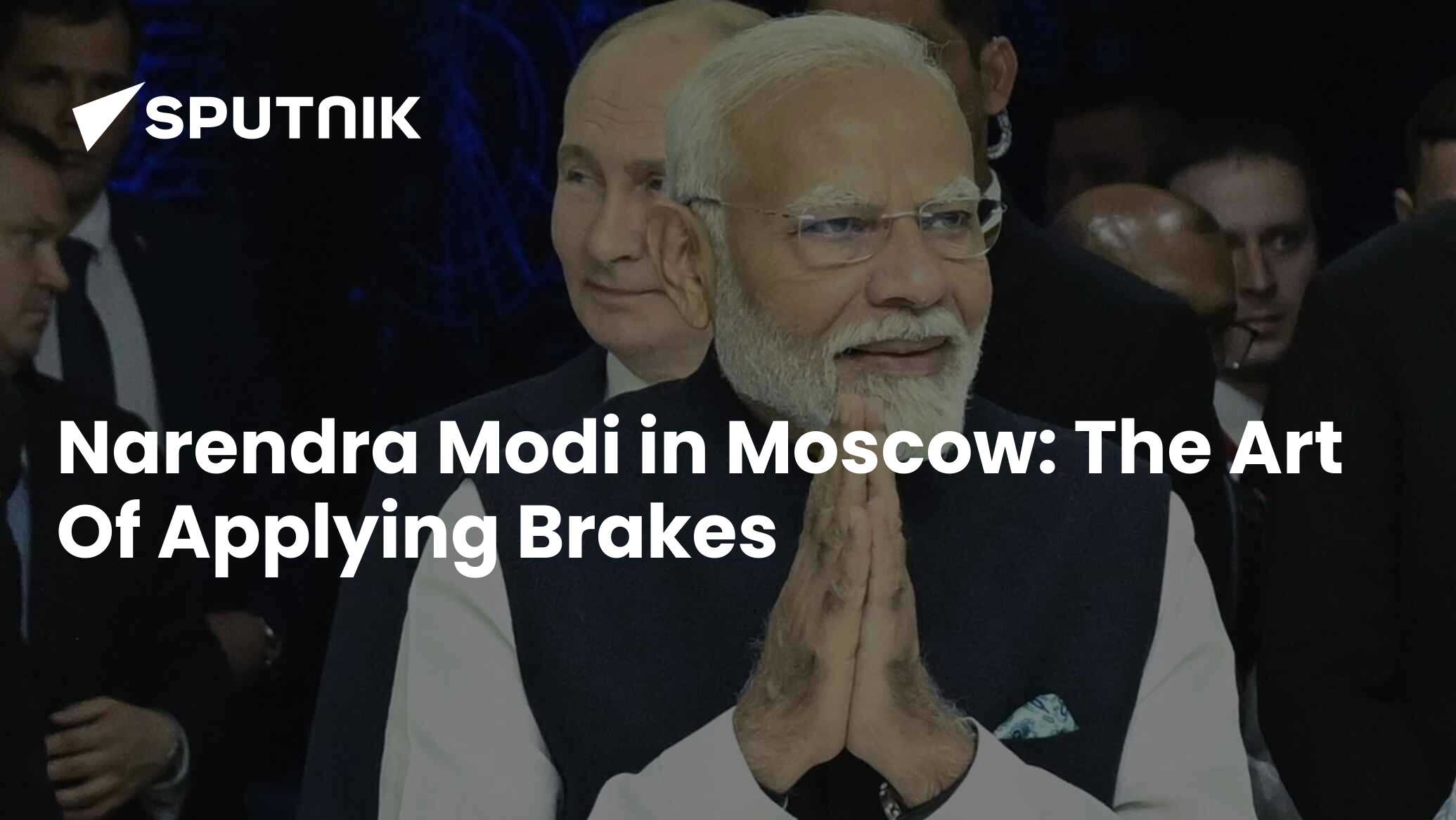 Narendra Modi in Moscow: The Art Of Applying Brakes - 10.07.2024 ...