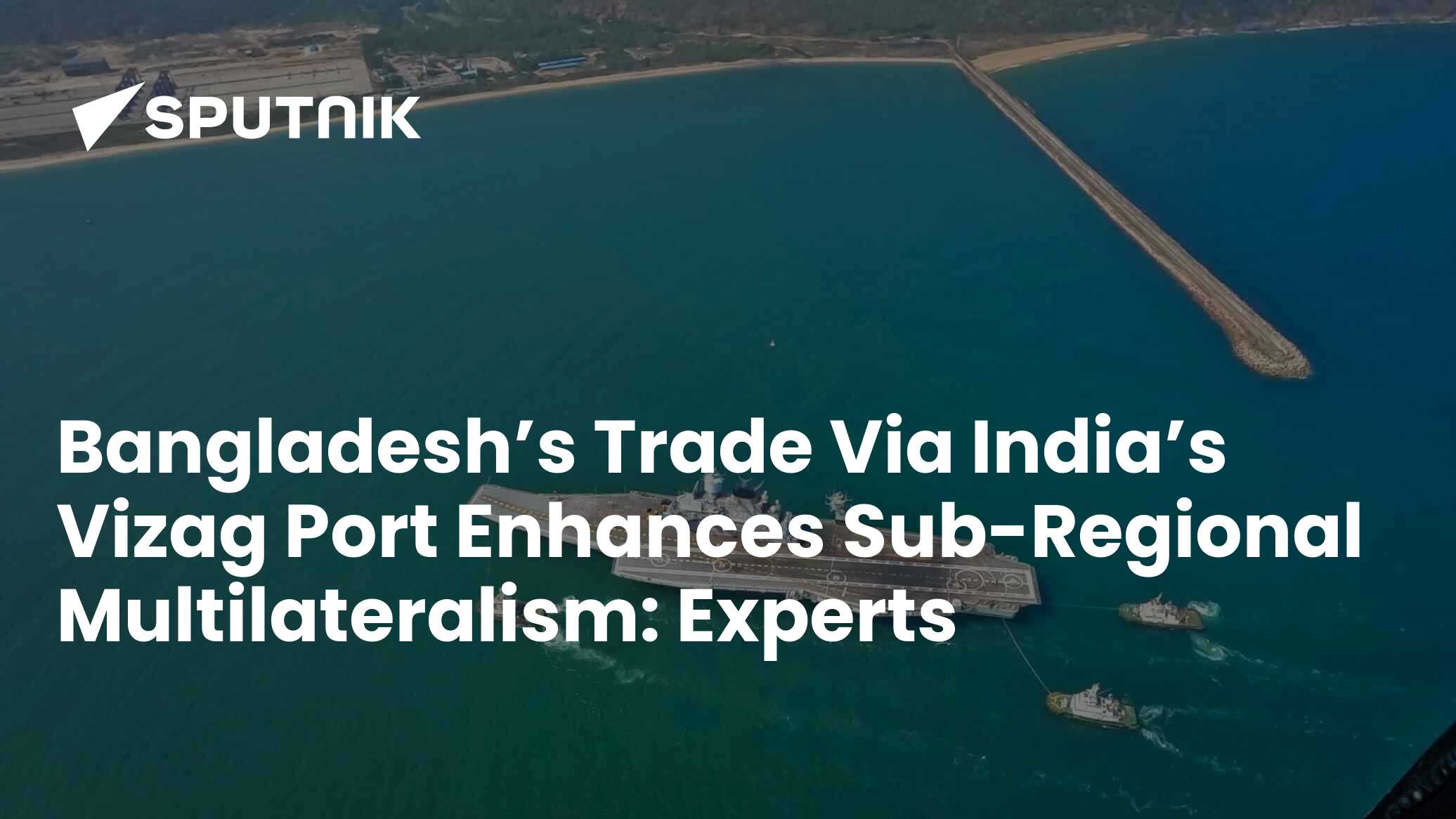 Bangladesh’s Trade Via India’s Vizag Port Enhances Sub-Regional ...