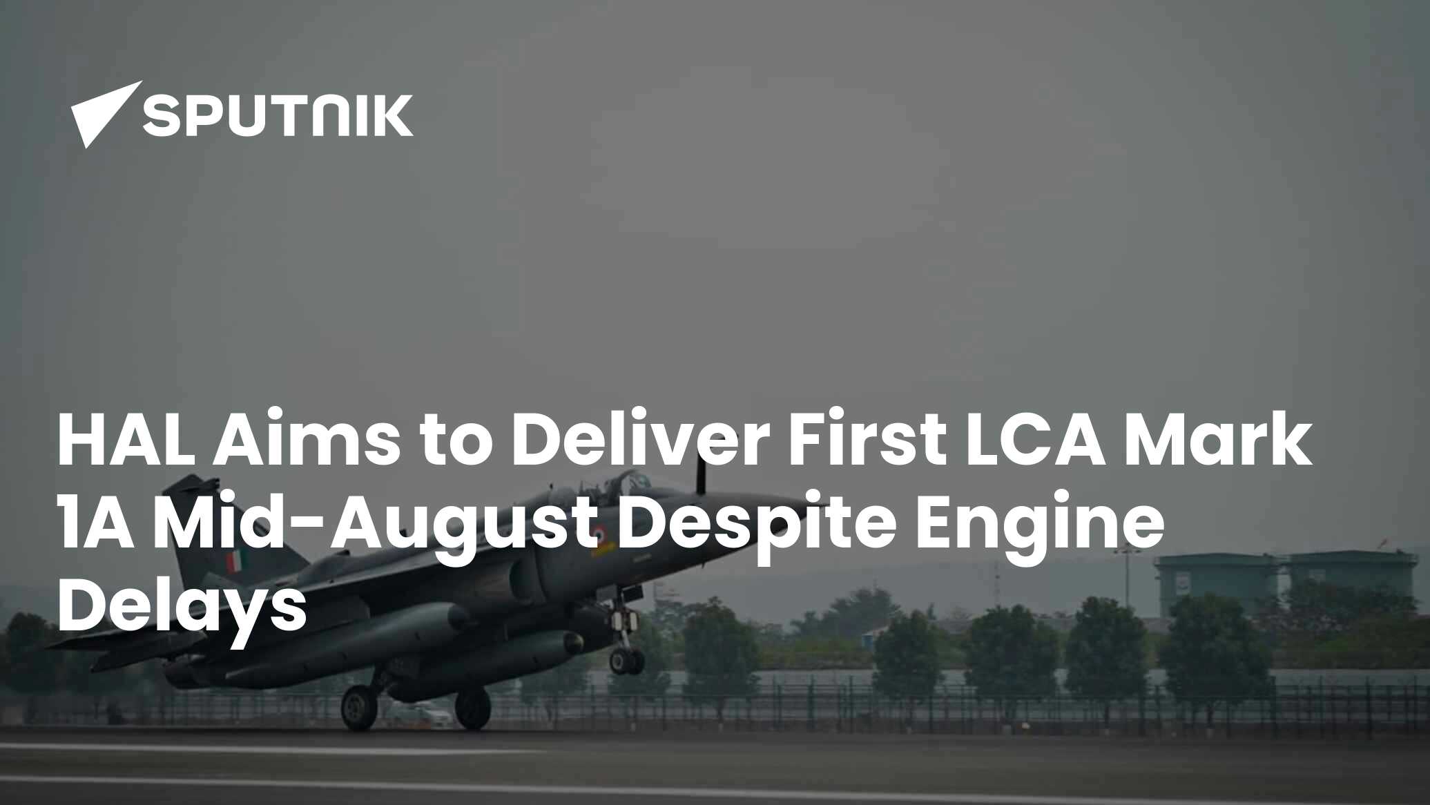 HAL Aims to Deliver First LCA Mark 1A Mid-August Despite Engine Delays