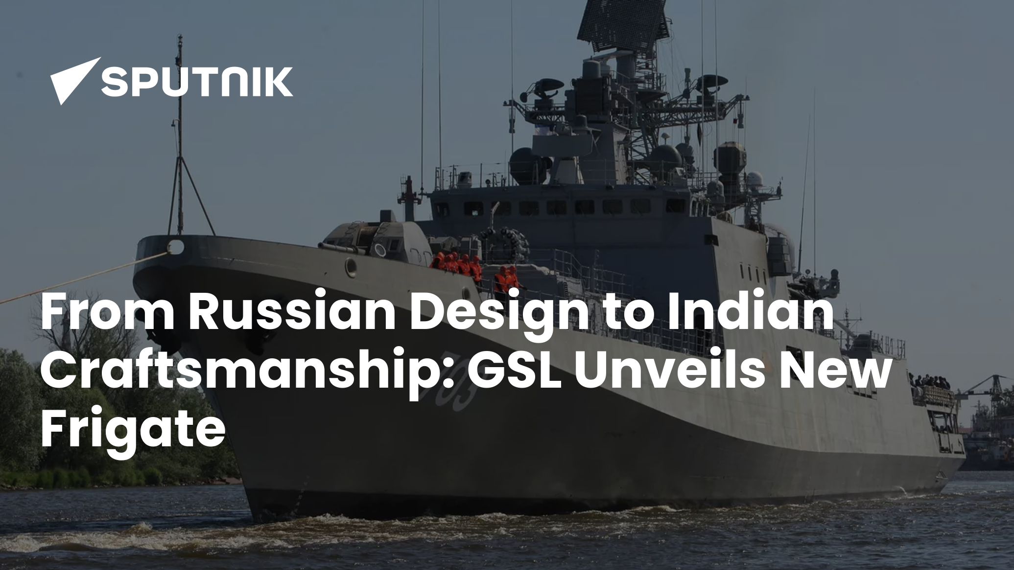 From Russian Design to Indian Craftsmanship: GSL Unveils Frigate Triput