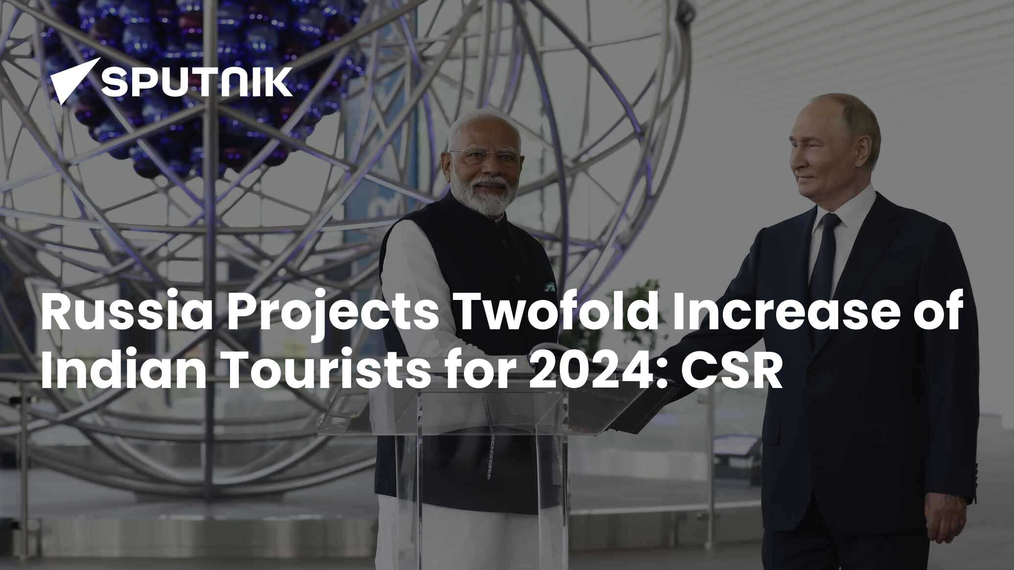 Russia Projects a Twofold Increase of Indian Tourists for 2024: CSR