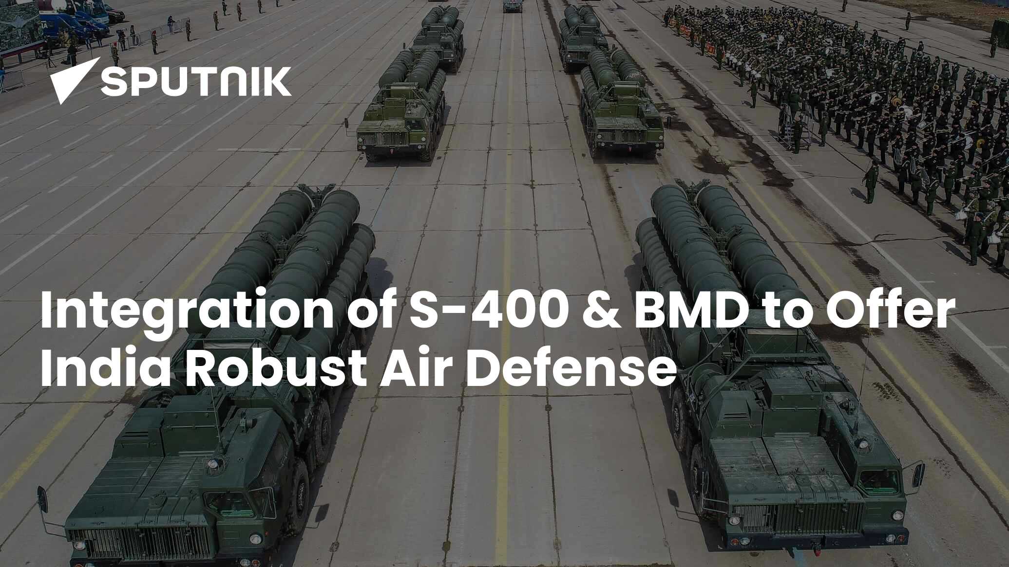 Integration of S-400 & BMD to Offer India Robust Air Defense