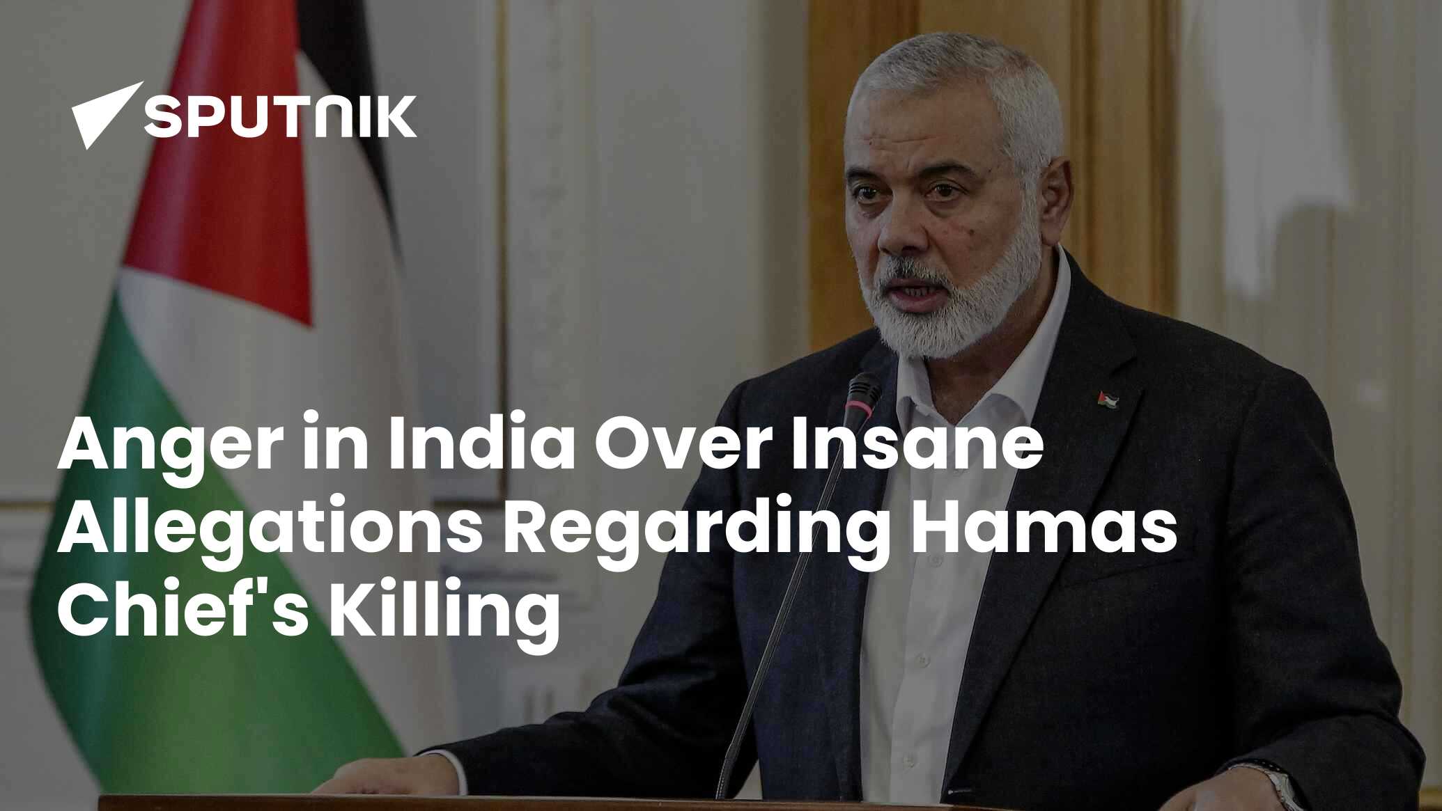 Anger in India Over Insane Allegations Regarding Hamas' Chief Killing