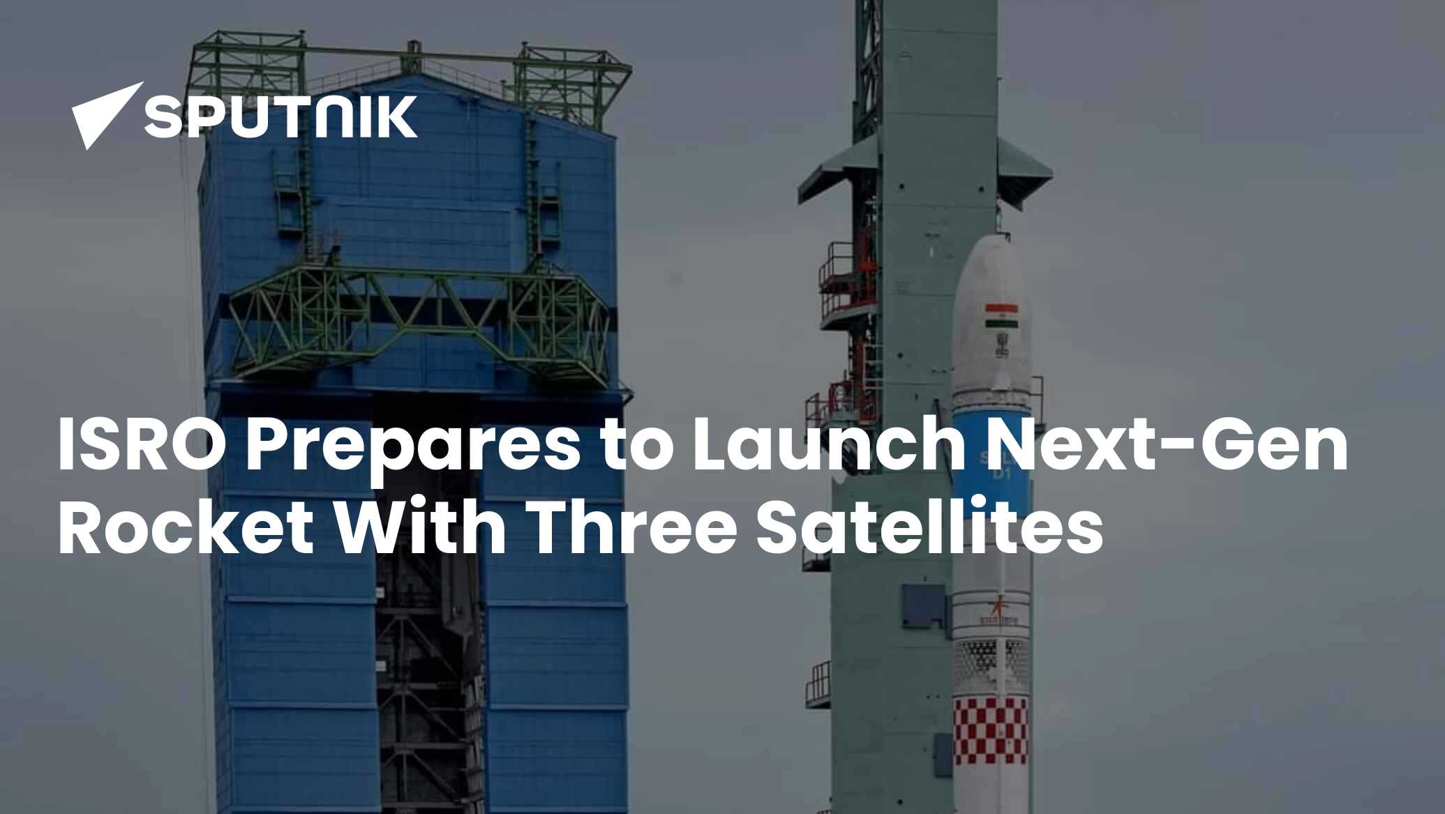 ISRO Prepares to Launch Next-Gen Rocket With Three Satellites - 09.02. ...