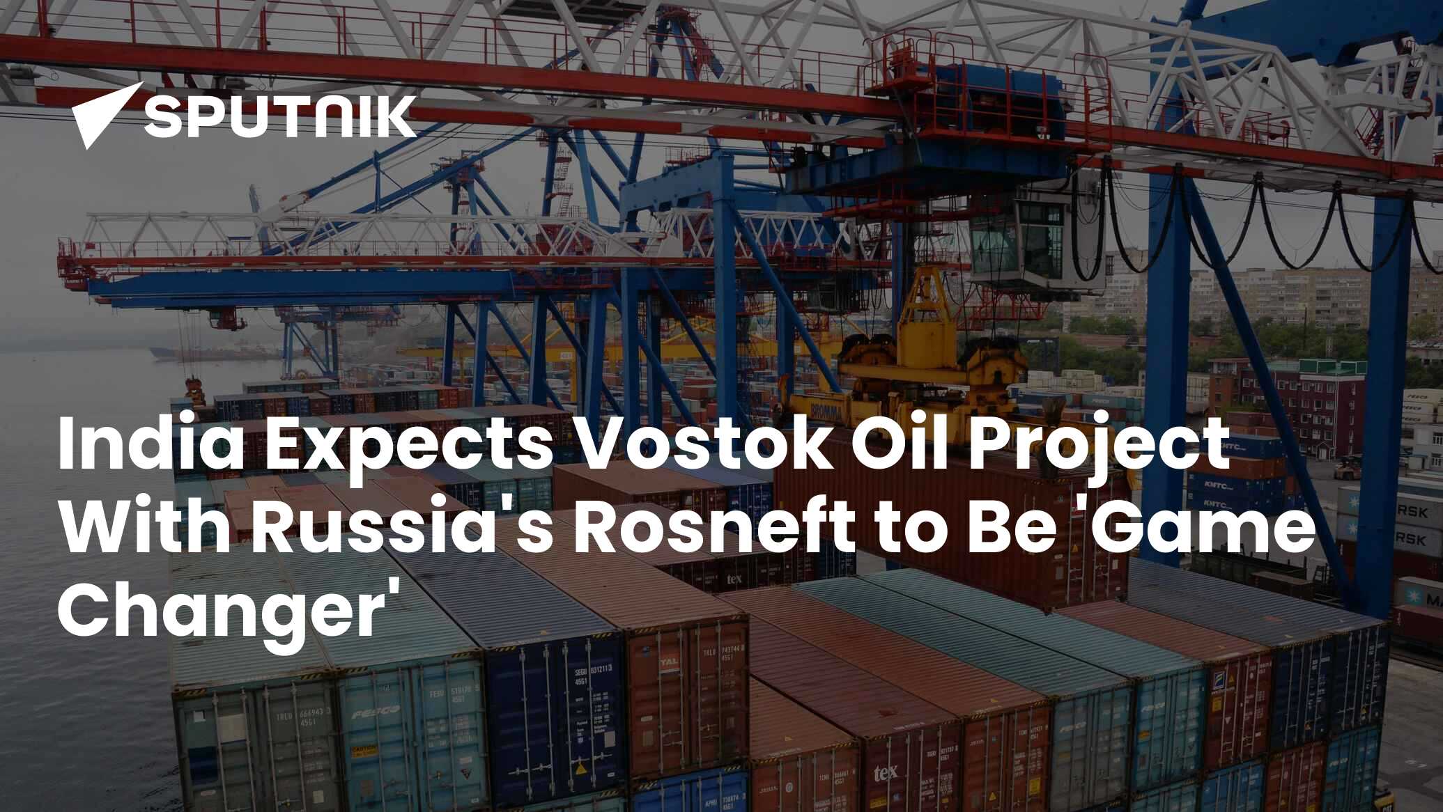 India Expects Vostok Oil Project With Russia's Rosneft to Be 'Game ...