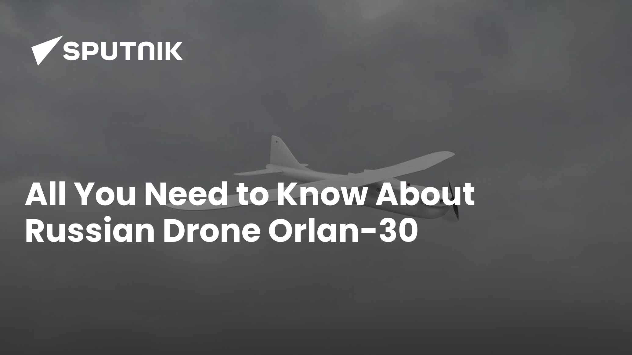 All You Need to Know About Russian Drone Orlan-30
