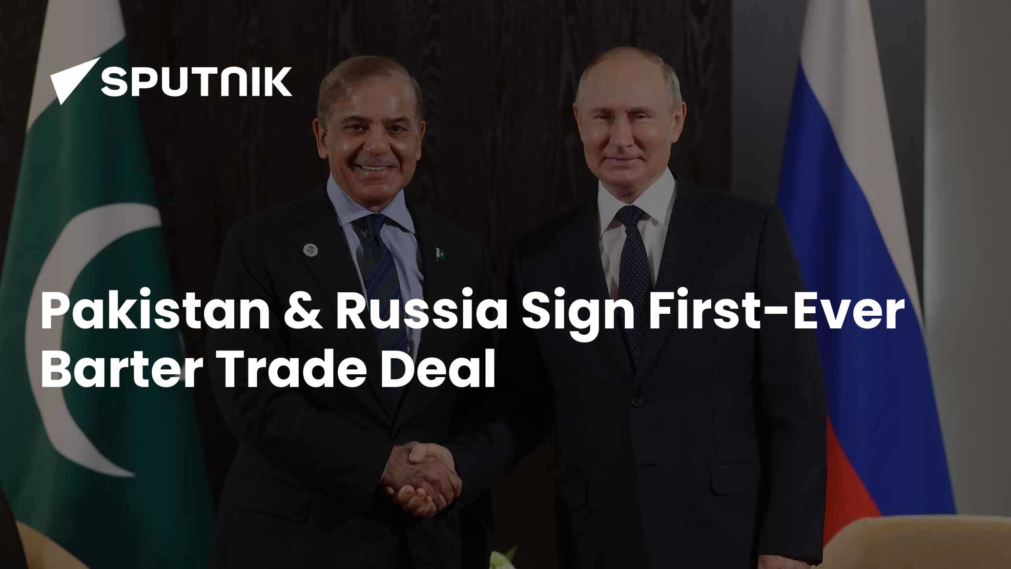 Pakistan & Russia Sign First-Ever Barter Trade Deal