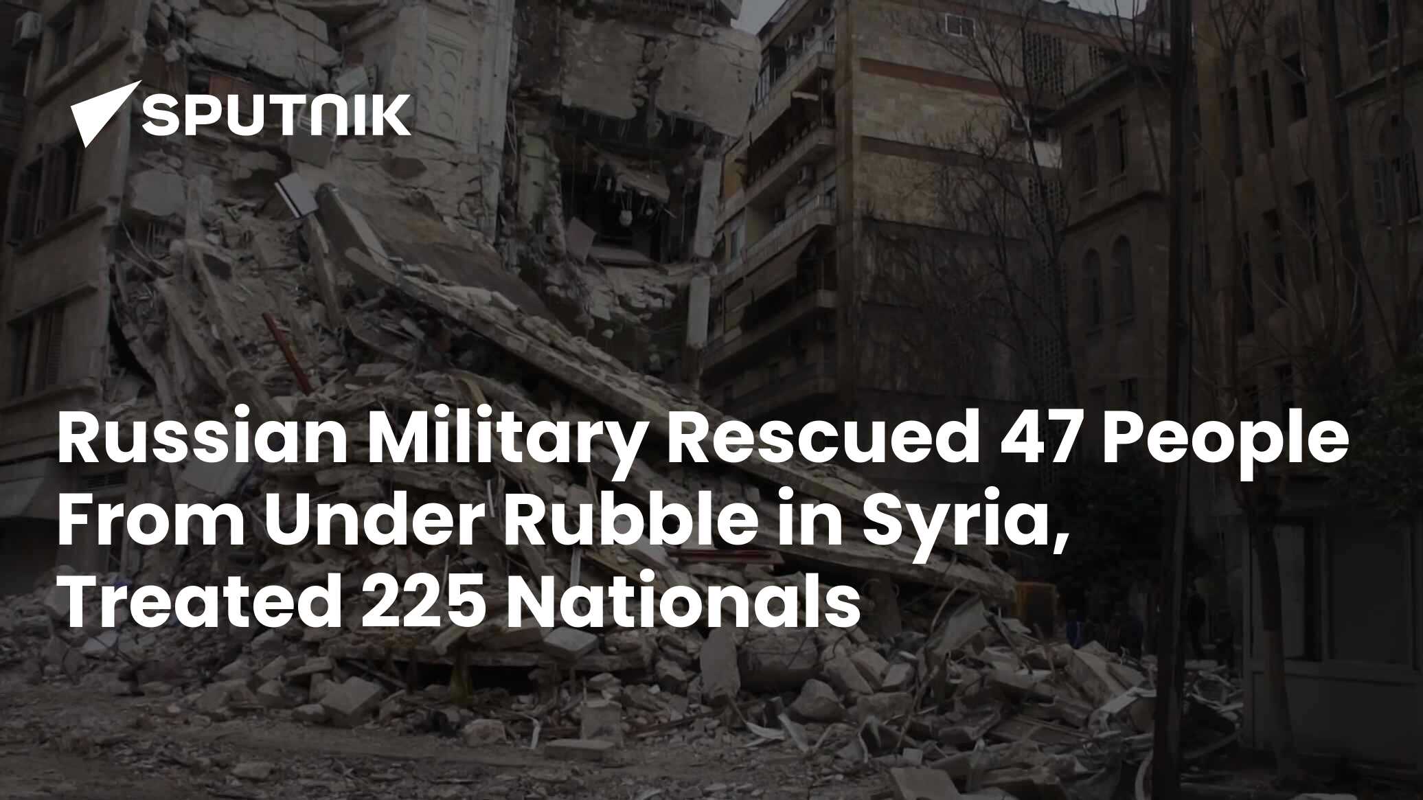 Russian Military Rescued 47 People From Under Rubble in Syria, Treated ...