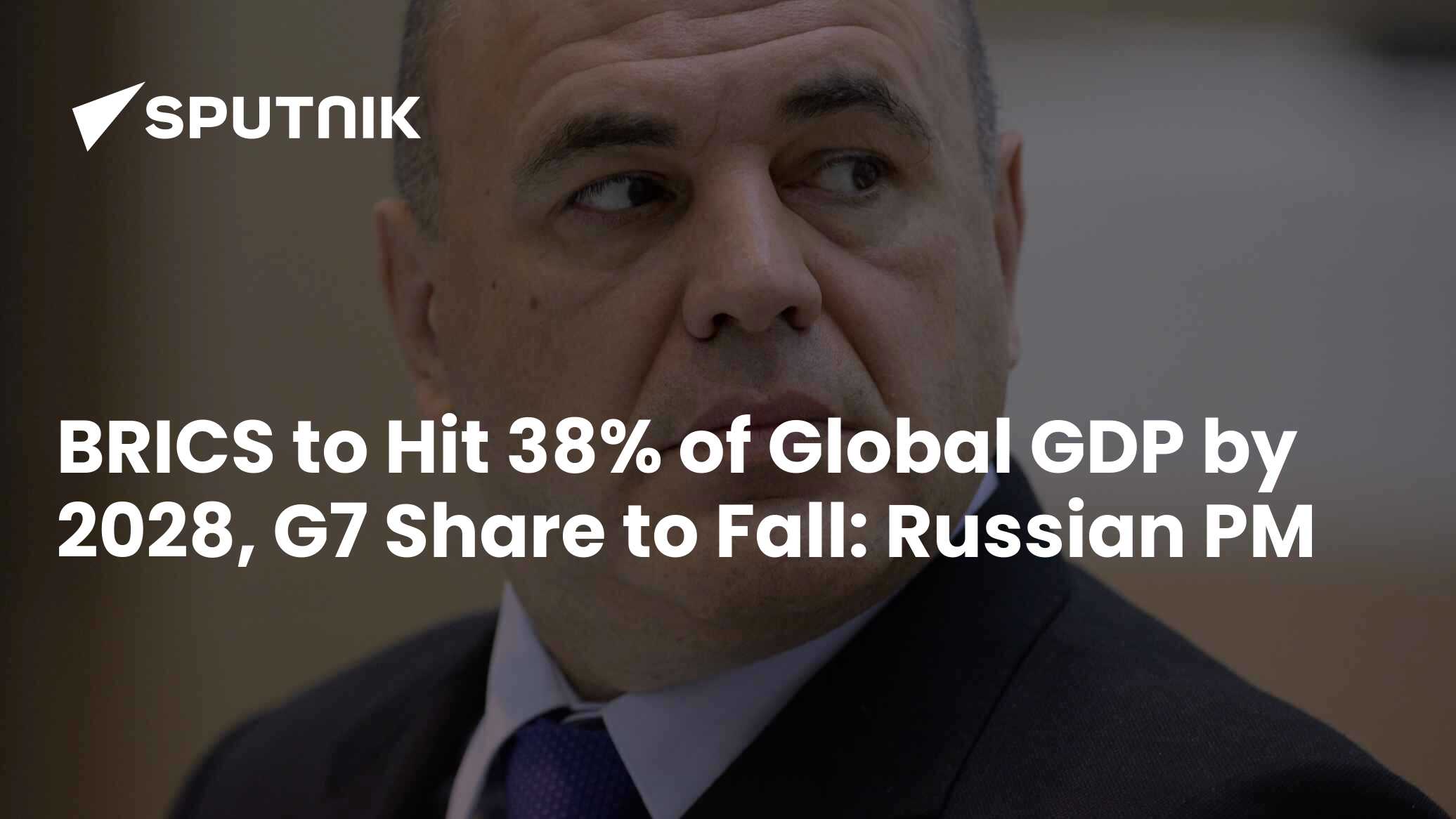 BRICS to Hit 38% of Global GDP by 2028, G7 Share to Fall: Russian PM - 14.10.2024, Sputnik India