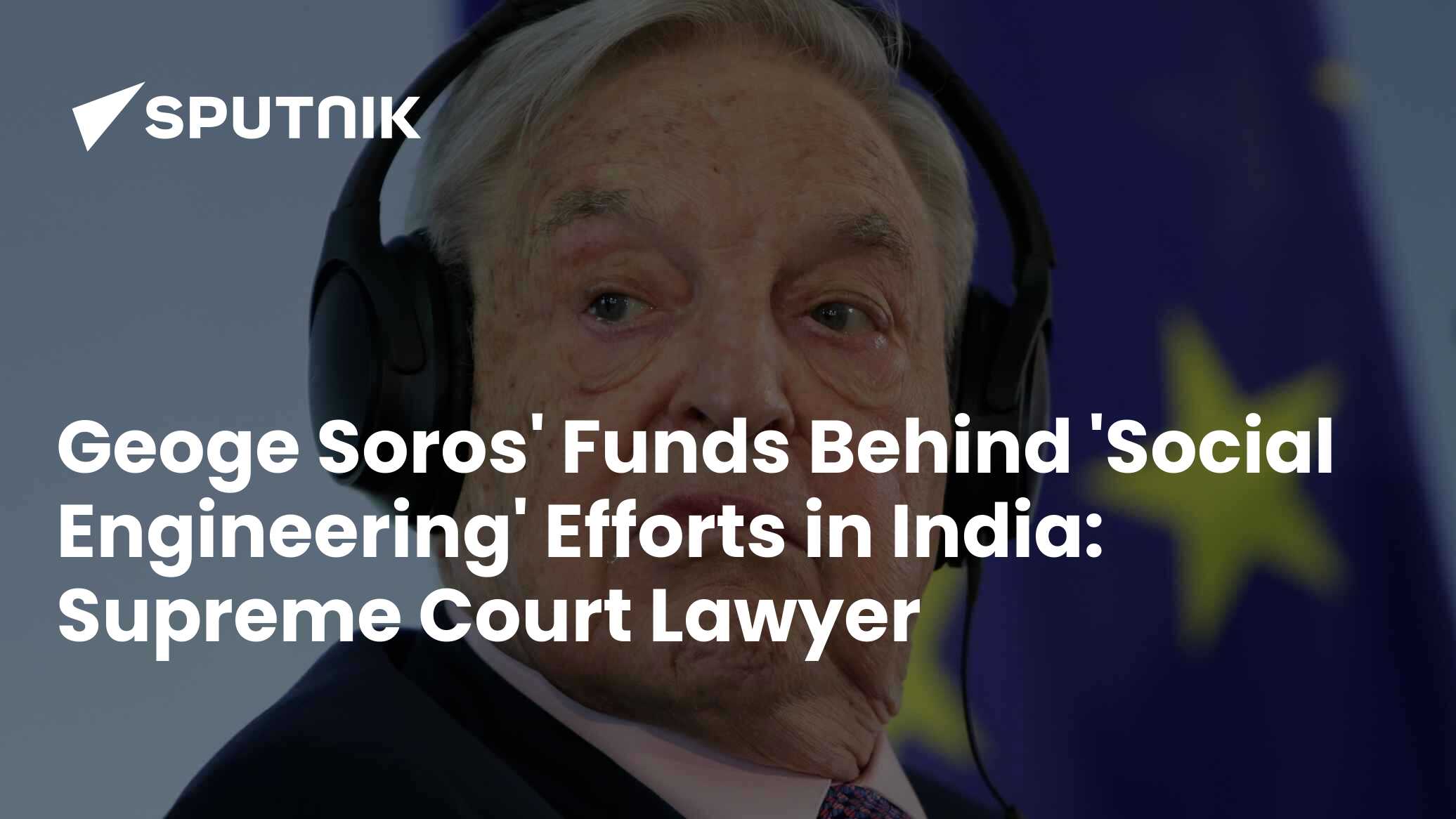 Geoge Soros' Funds Behind 'Social Engineering' Efforts in India ...