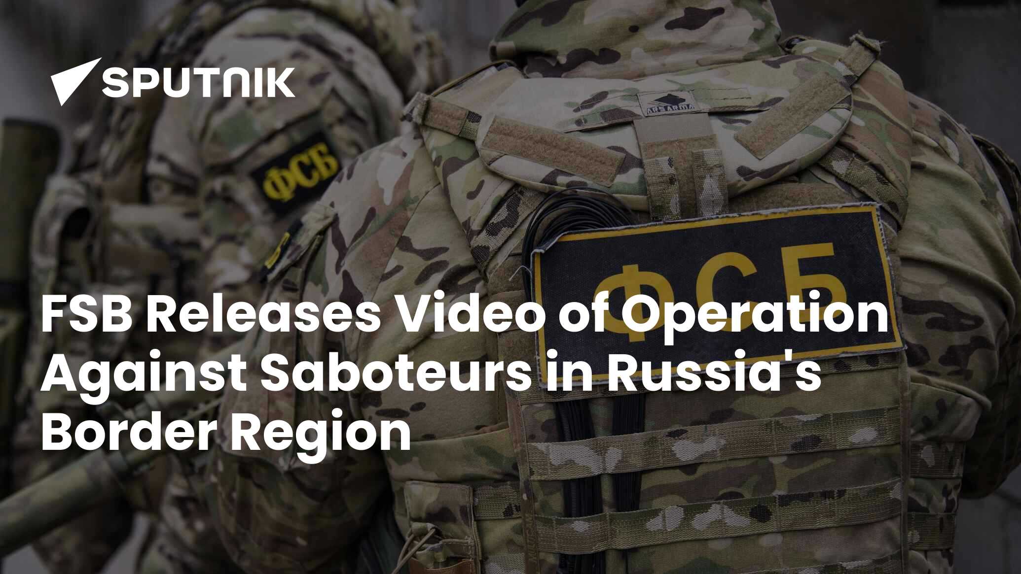 FSB Releases Video of Operation Against Saboteurs in Russia's Border ...