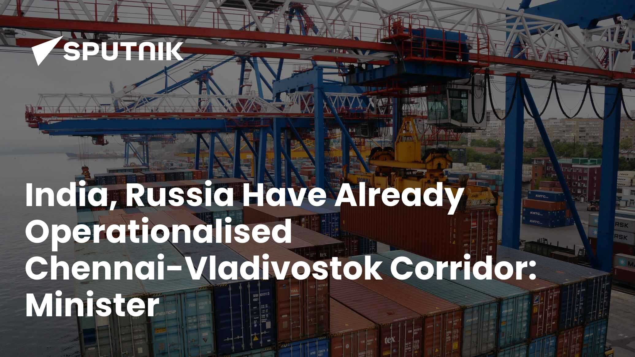 India, Russia Have Operationalised Chennai-Vladivostok Corridor: Sonowal