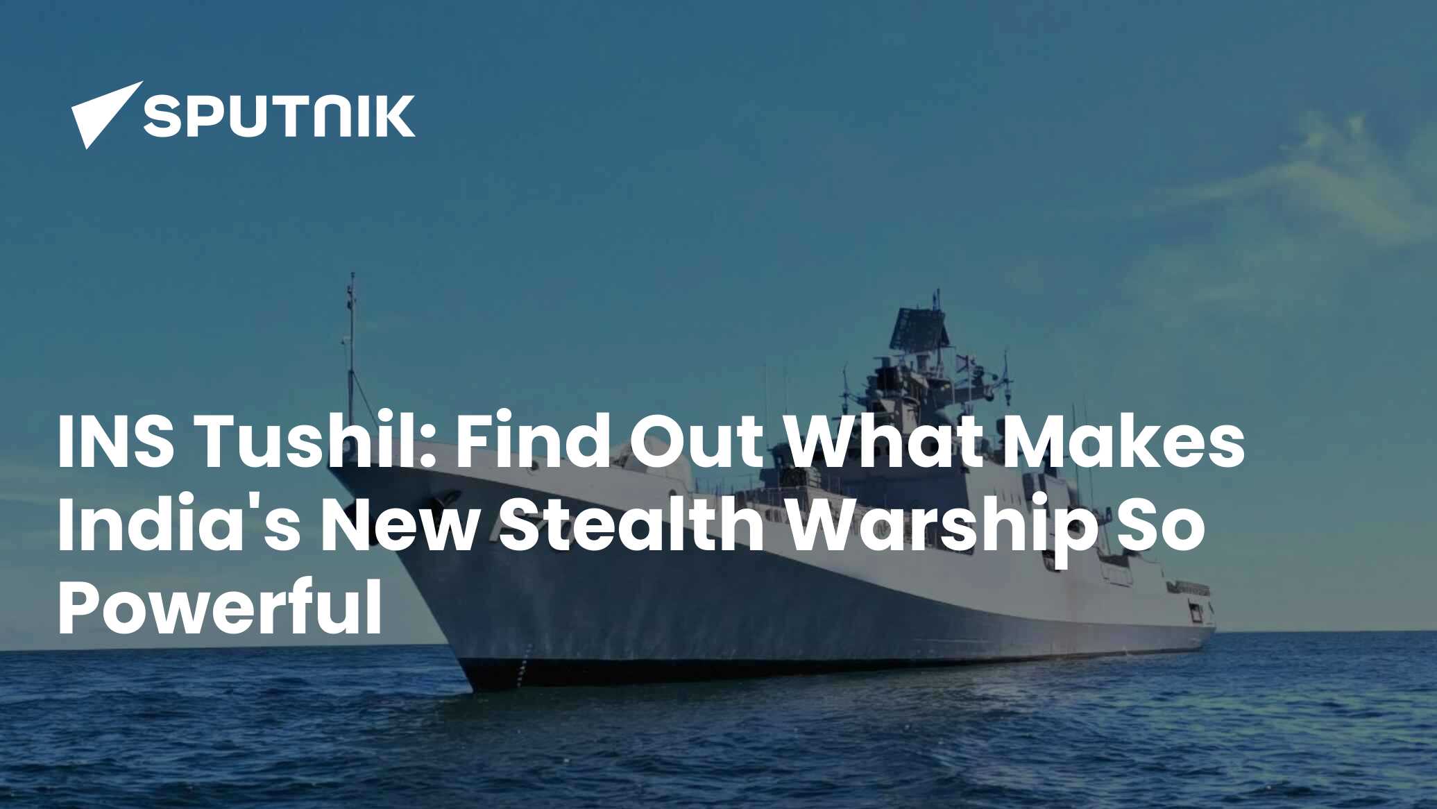 What Makes Indian Navy's New Stealth Frigate INS Tushil So Potent?