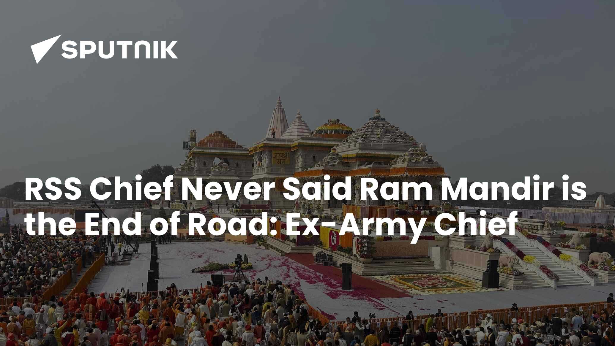 RSS Chief Never Said that Ram Mandir is the End of Road: Ex-Army Chief