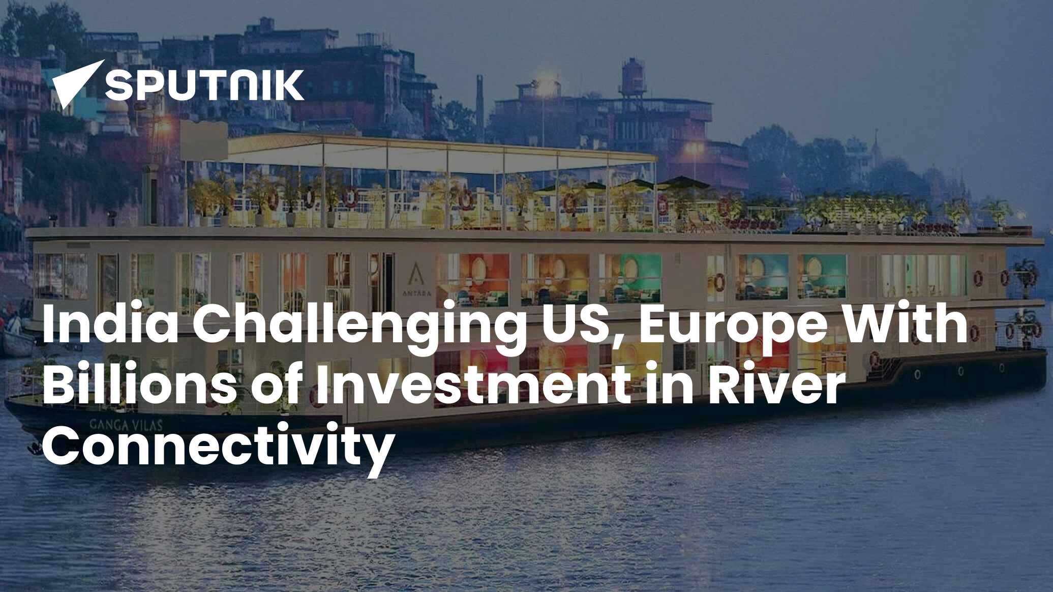 India Seeks to Rival Europe & US as it Invests Billions in River ...