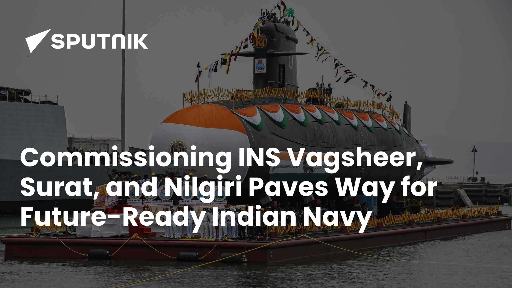 Commissioning INS Vagsheer, Surat, and Nilgiri Paves Way for Future ...