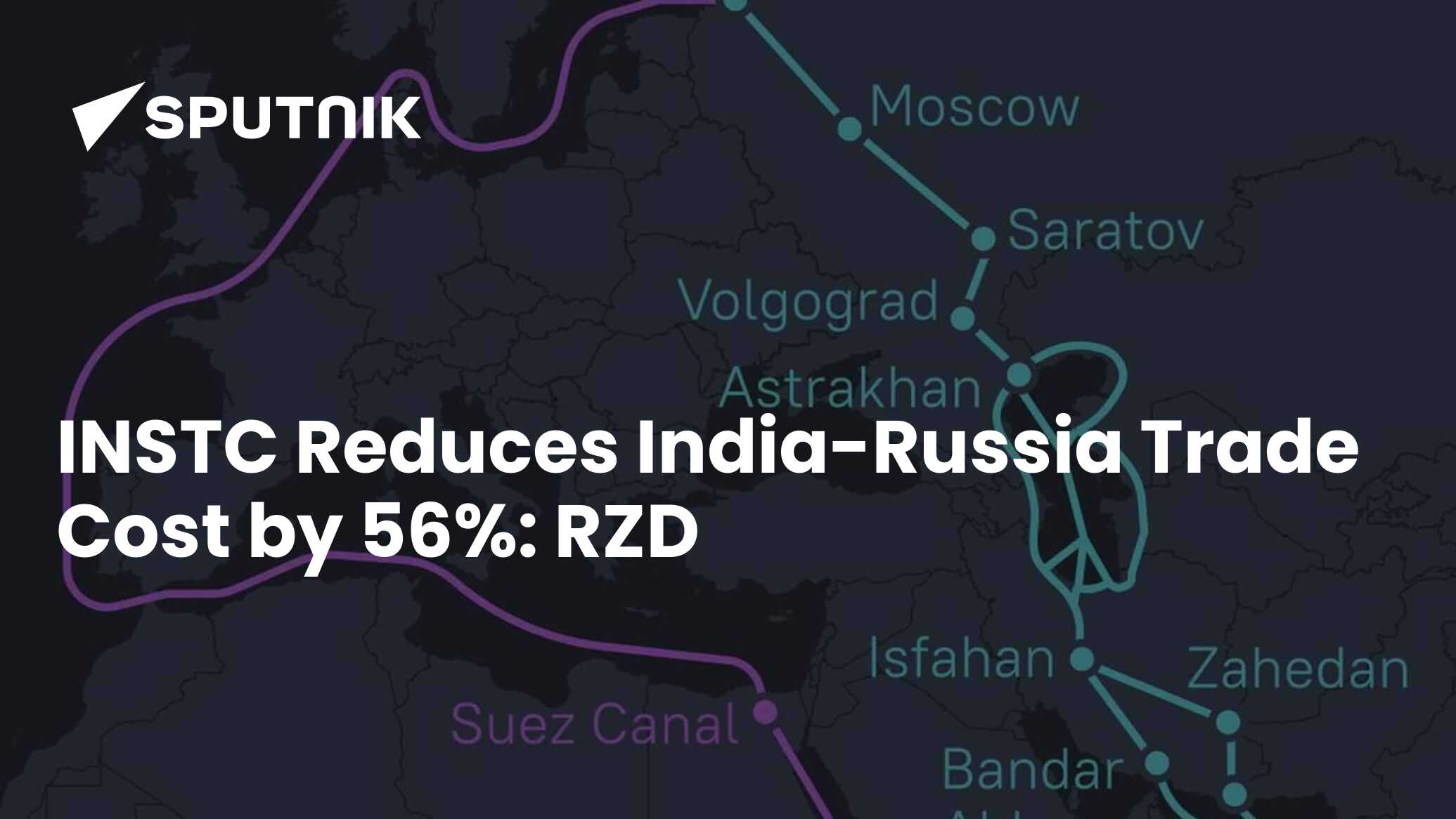 INSTC Reduces India-Russia Trade Cost by 56%: RZD - 25.02.2025, Sputnik ...