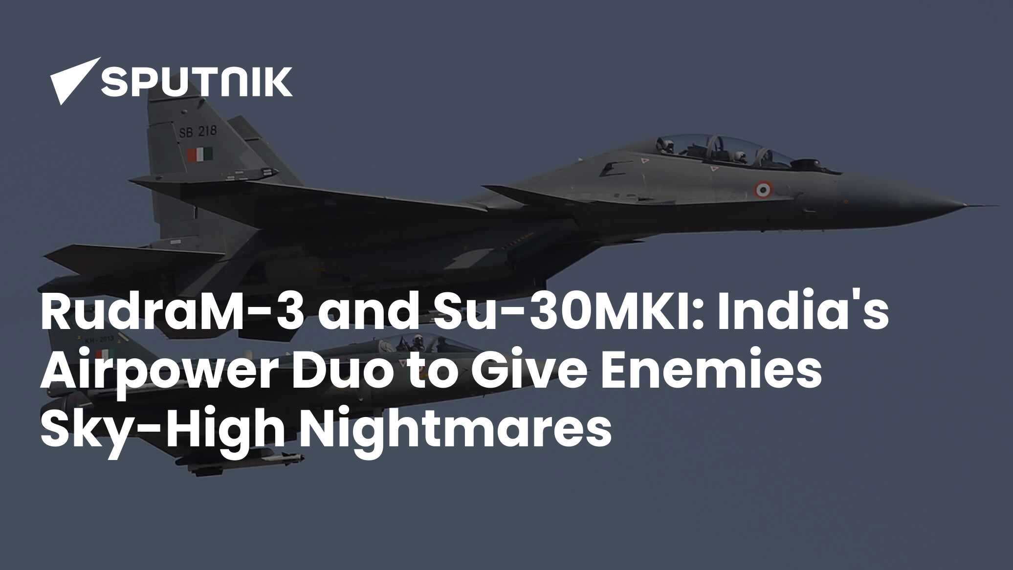 RudraM-3 and Su-30MKI: India's Airpower Duo to Give Enemies Sky-High ...