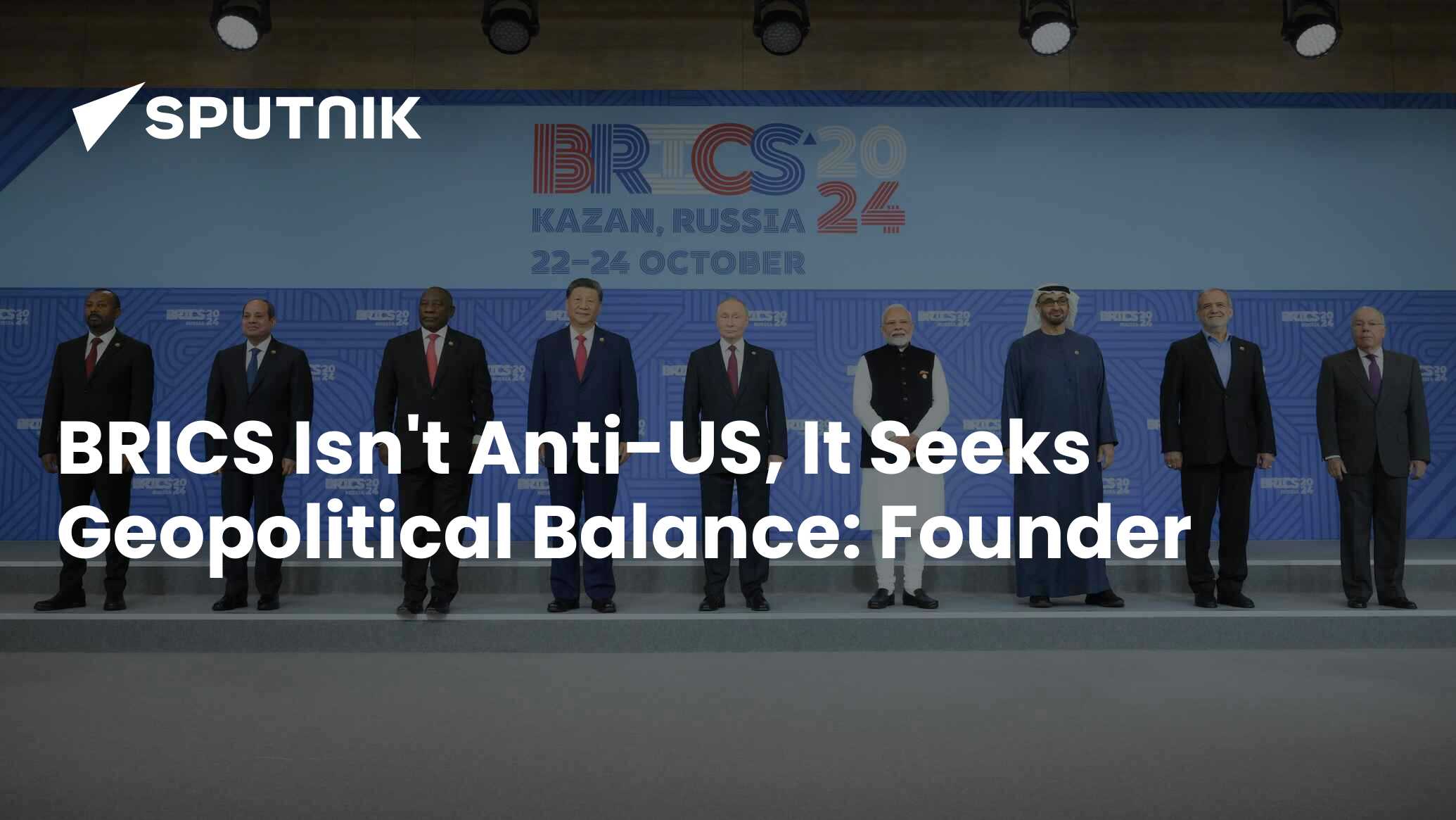 BRICS isn't Anti-US, it Seeks Geopolitical Balance: Founder