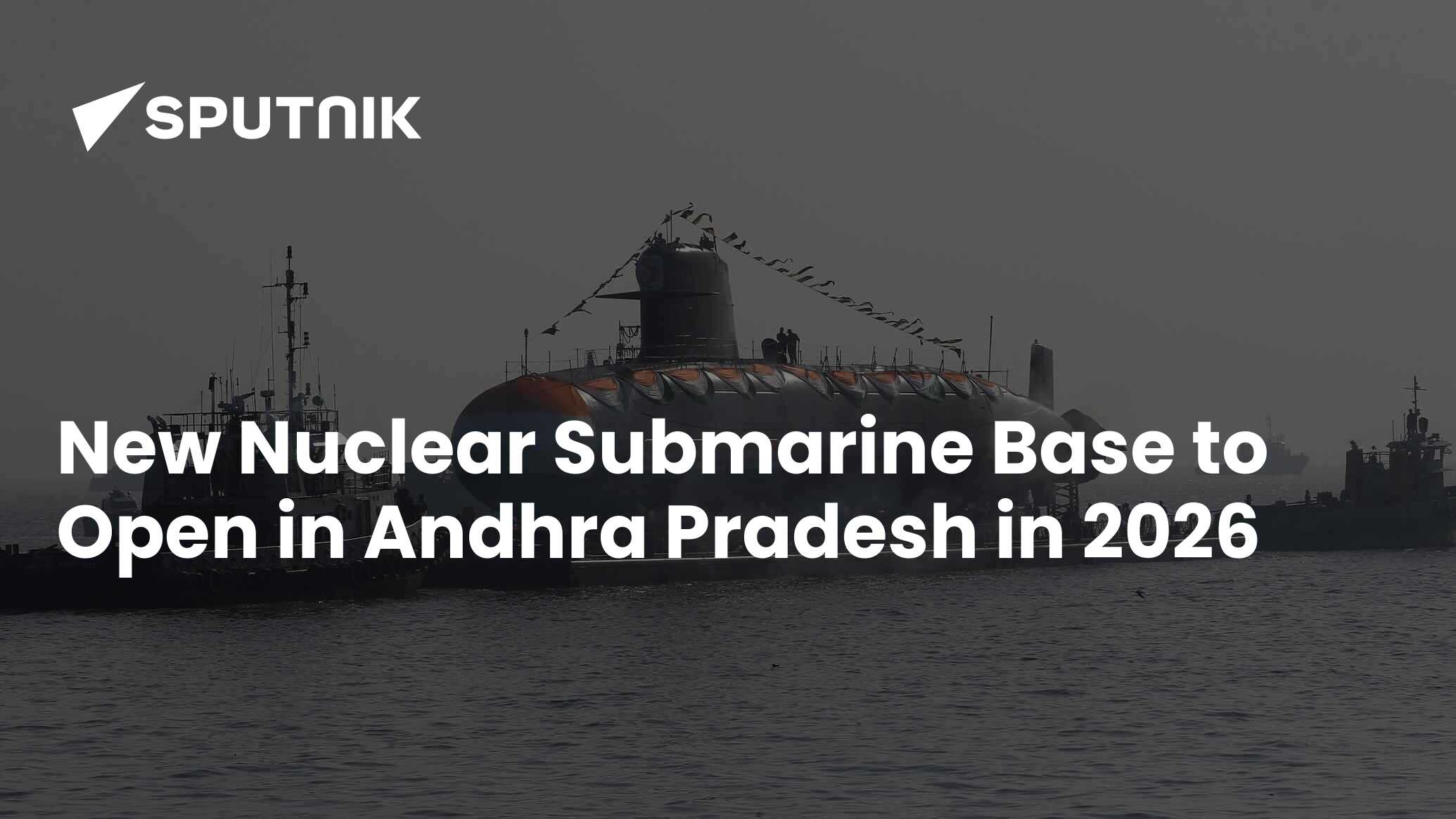 New Nuclear Submarine Base to Open in Andhra Pradesh in 2026