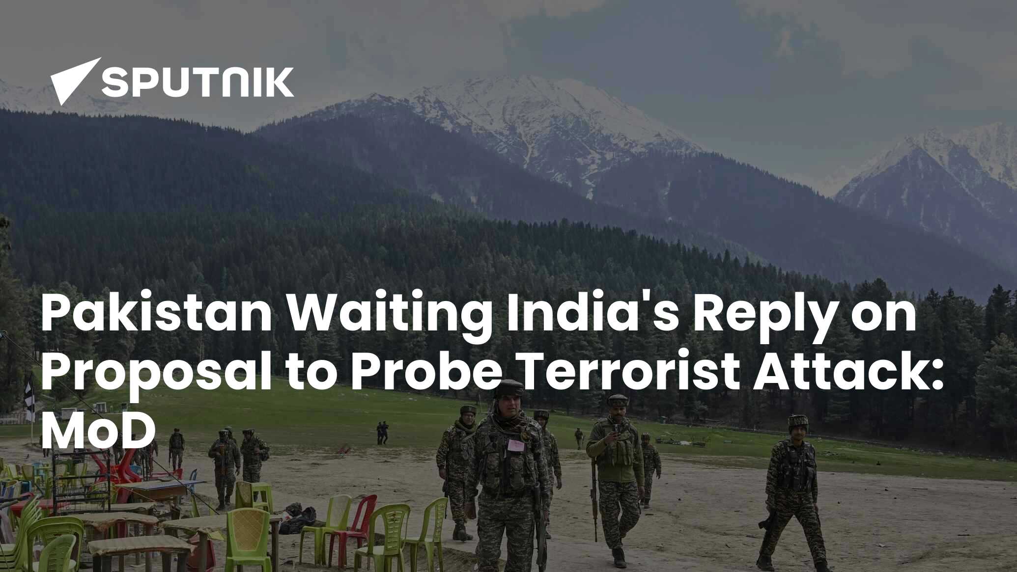 Pakistan Waiting India's Reply on Proposal to Probe Terrorist Attack ...