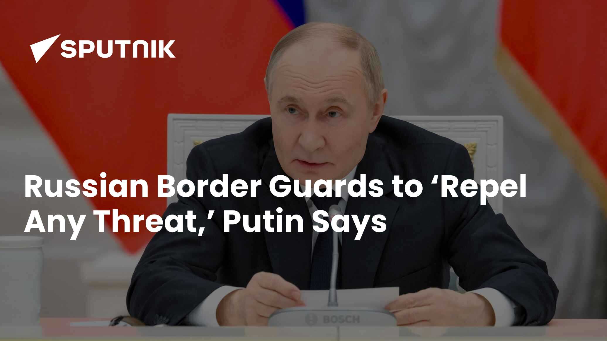 Russian Border Guards to ‘Repel Any Threat,’ Putin Says - 28.05.2025 ...