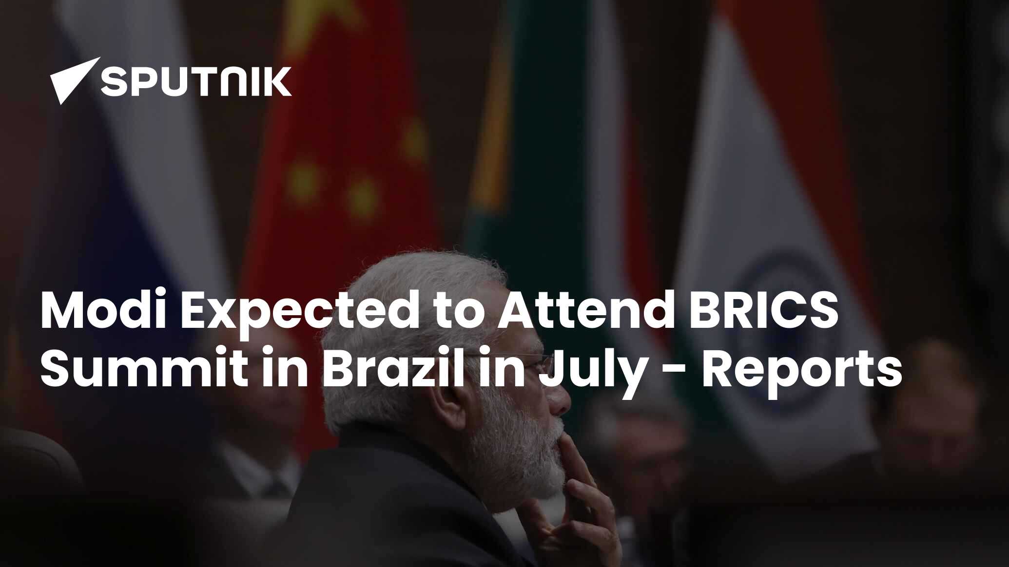 Modi Expected to Attend BRICS Summit in Brazil in July - Reports - 05. ...