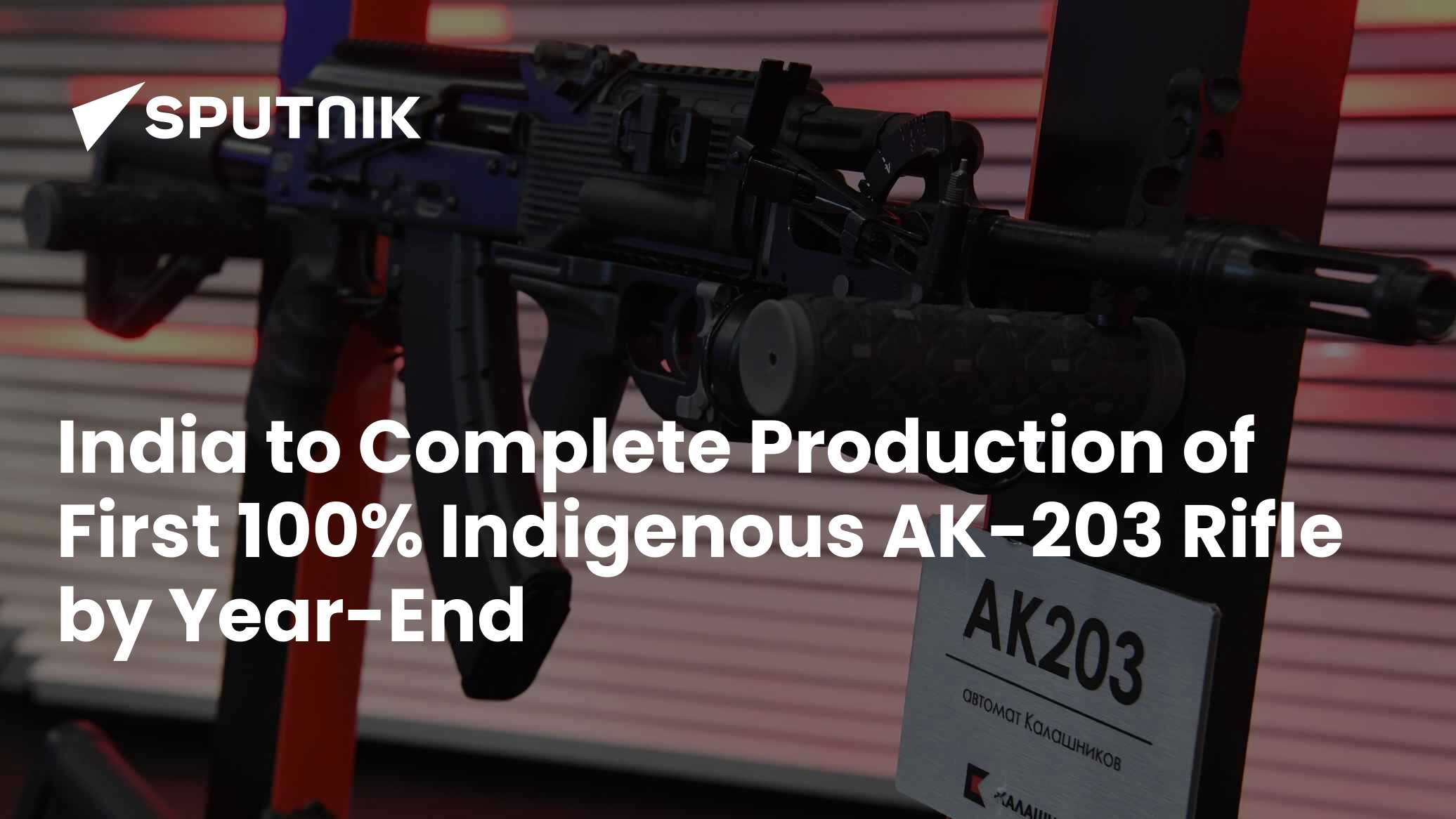 India to Complete Production of First 100% Indigenous AK-203 Rifle by ...