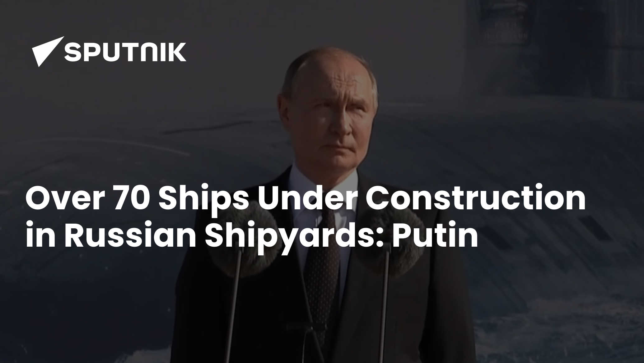 Over 70 Ships Under Construction in Russian Shipyards: Putin - 24.07. ...