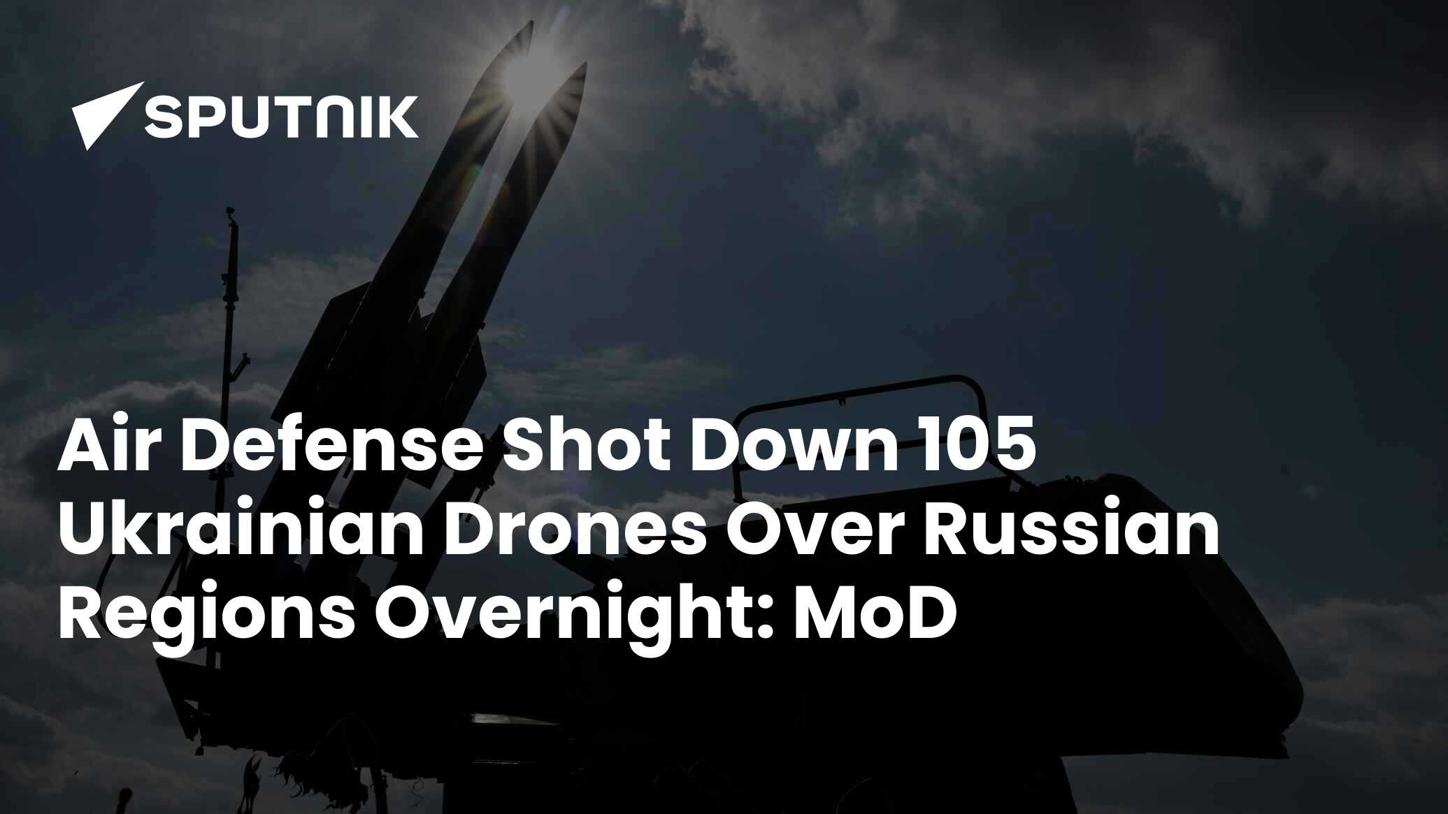 Air Defense Shot Down 105 Ukrainian Drones Over Russian Regions ...