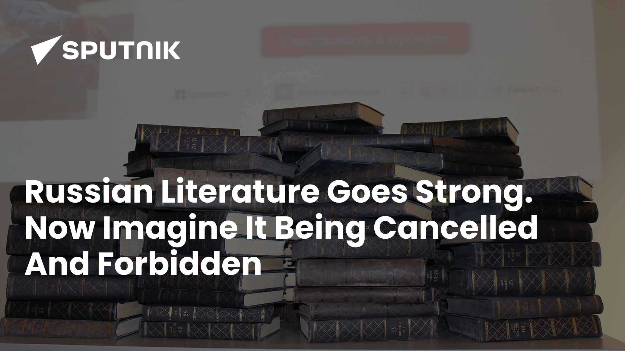 Russian Literature Goes Strong. Now Imagine It Being Cancelled And ...
