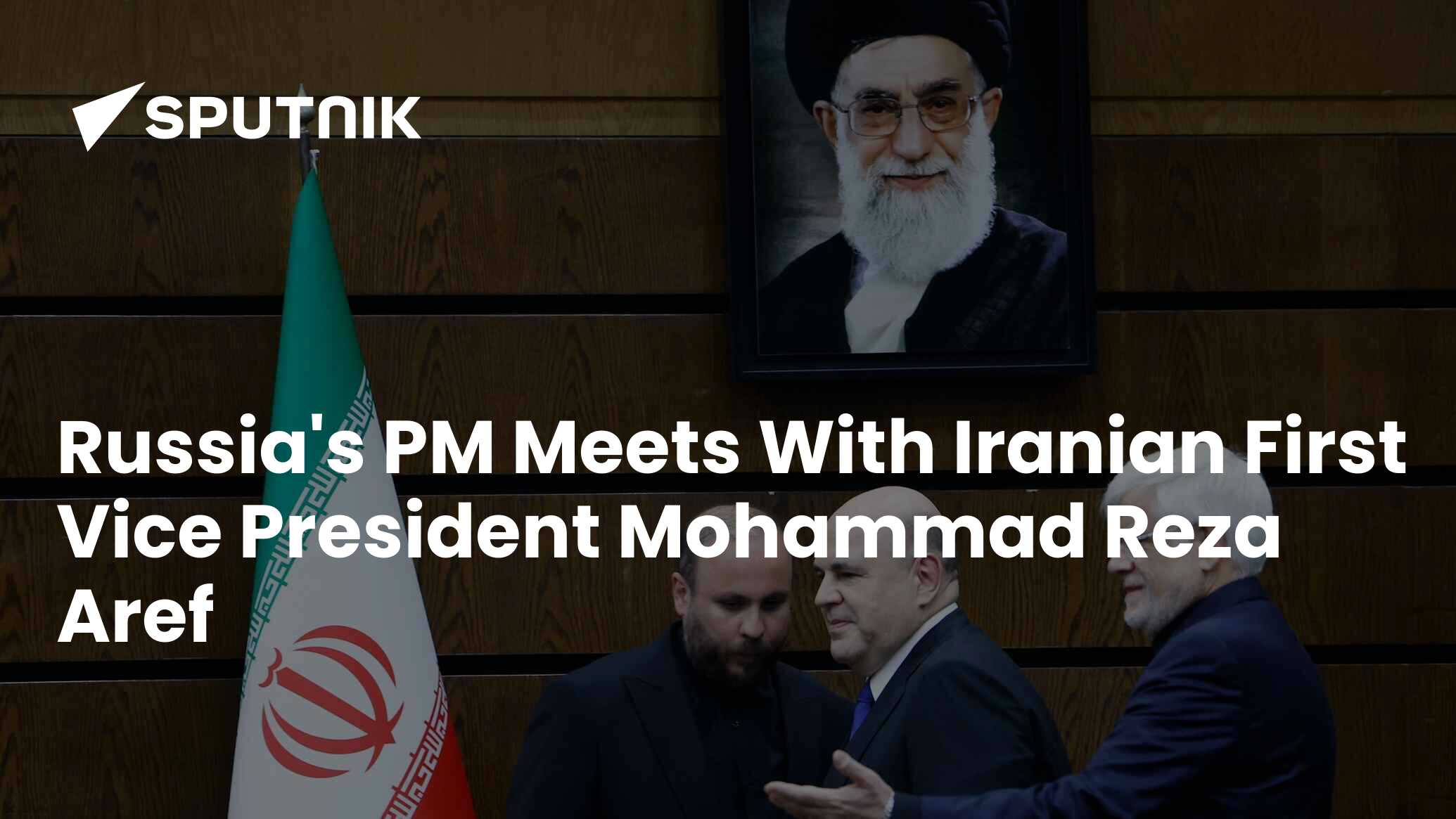 Russia's PM Meets With Iranian First Vice President Mohammad Reza Aref ...