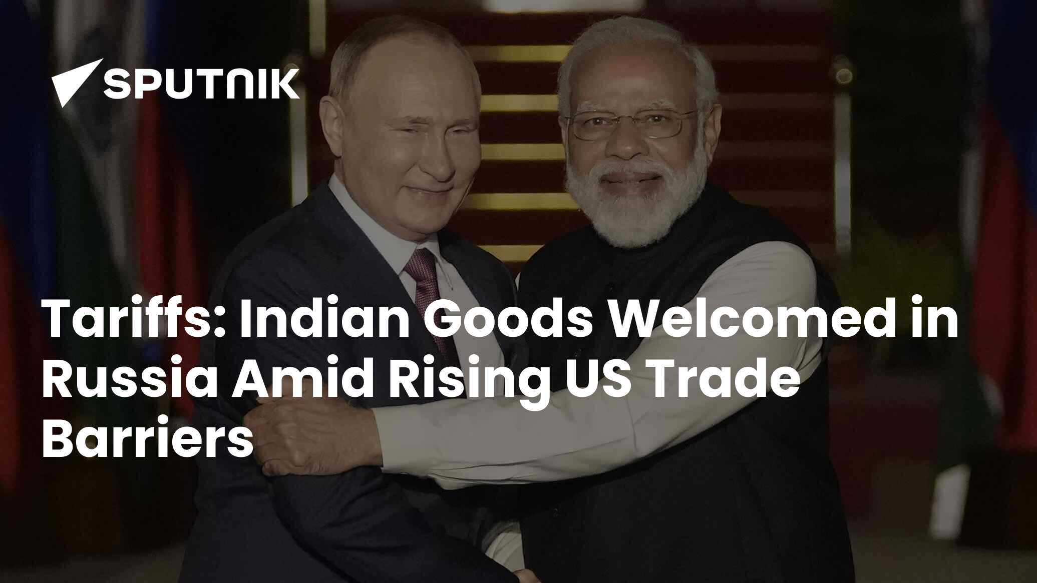 Tariffs: Indian Goods Welcomed in Russia Amid Rising US Trade Barriers ...
