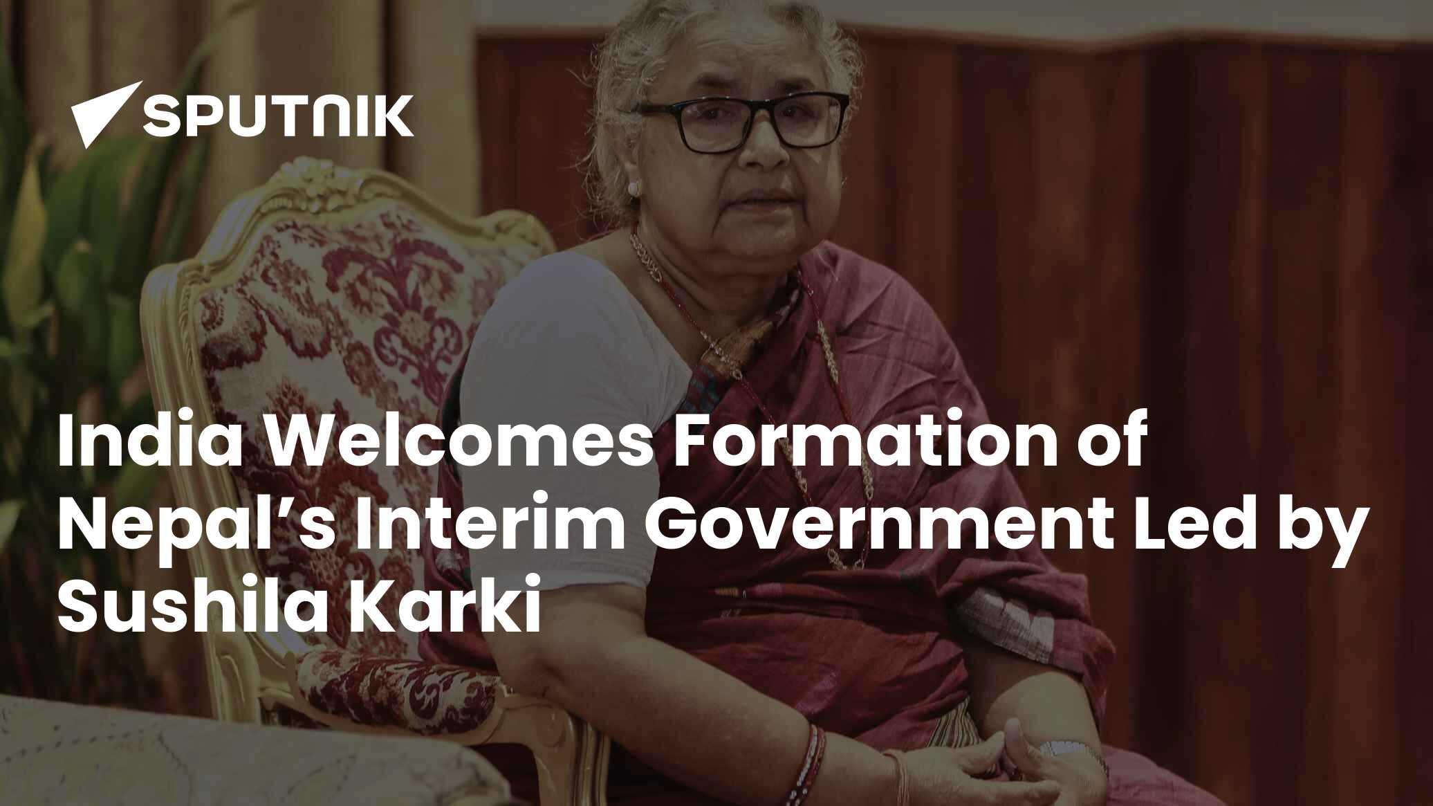 India Welcomes Formation of Nepal’s Interim Government Led by Sushila ...