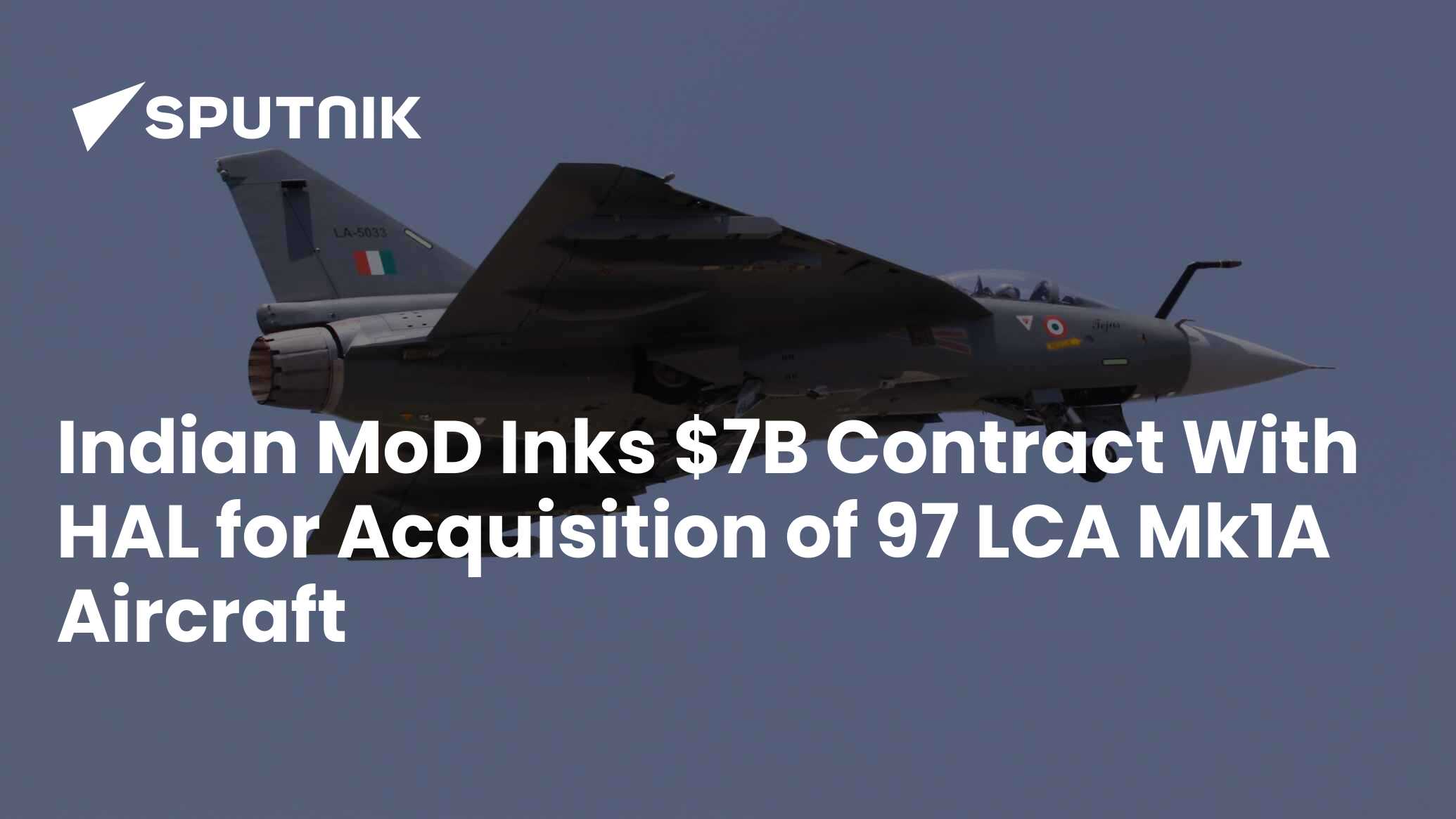 Indian MoD Inks $7B Contract With HAL for Acquisition of 97 LCA Mk1A Aircraft - 25.09.2025 ...