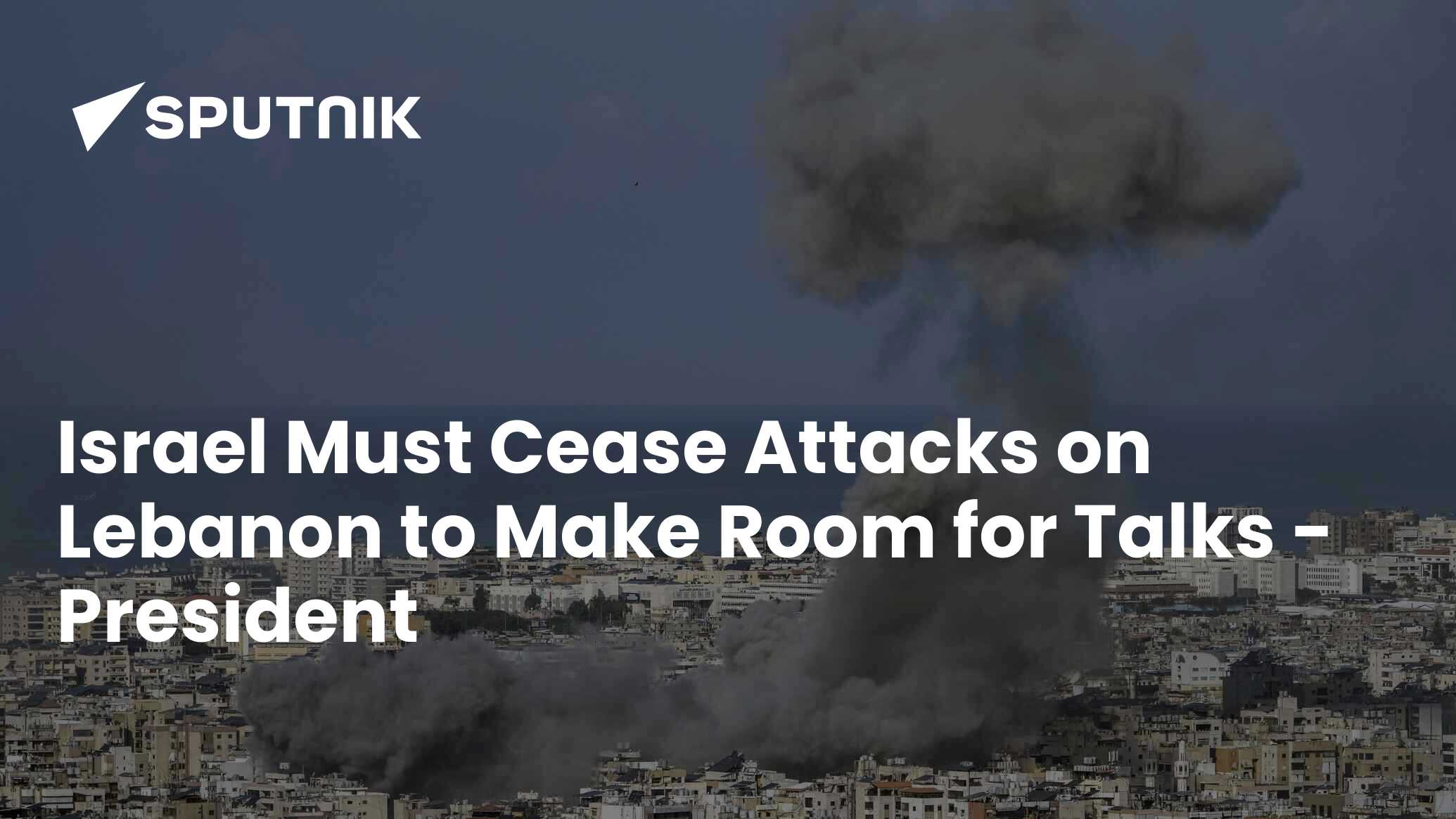 Israel Must Cease Attacks on Lebanon to Make Room for Talks - President ...
