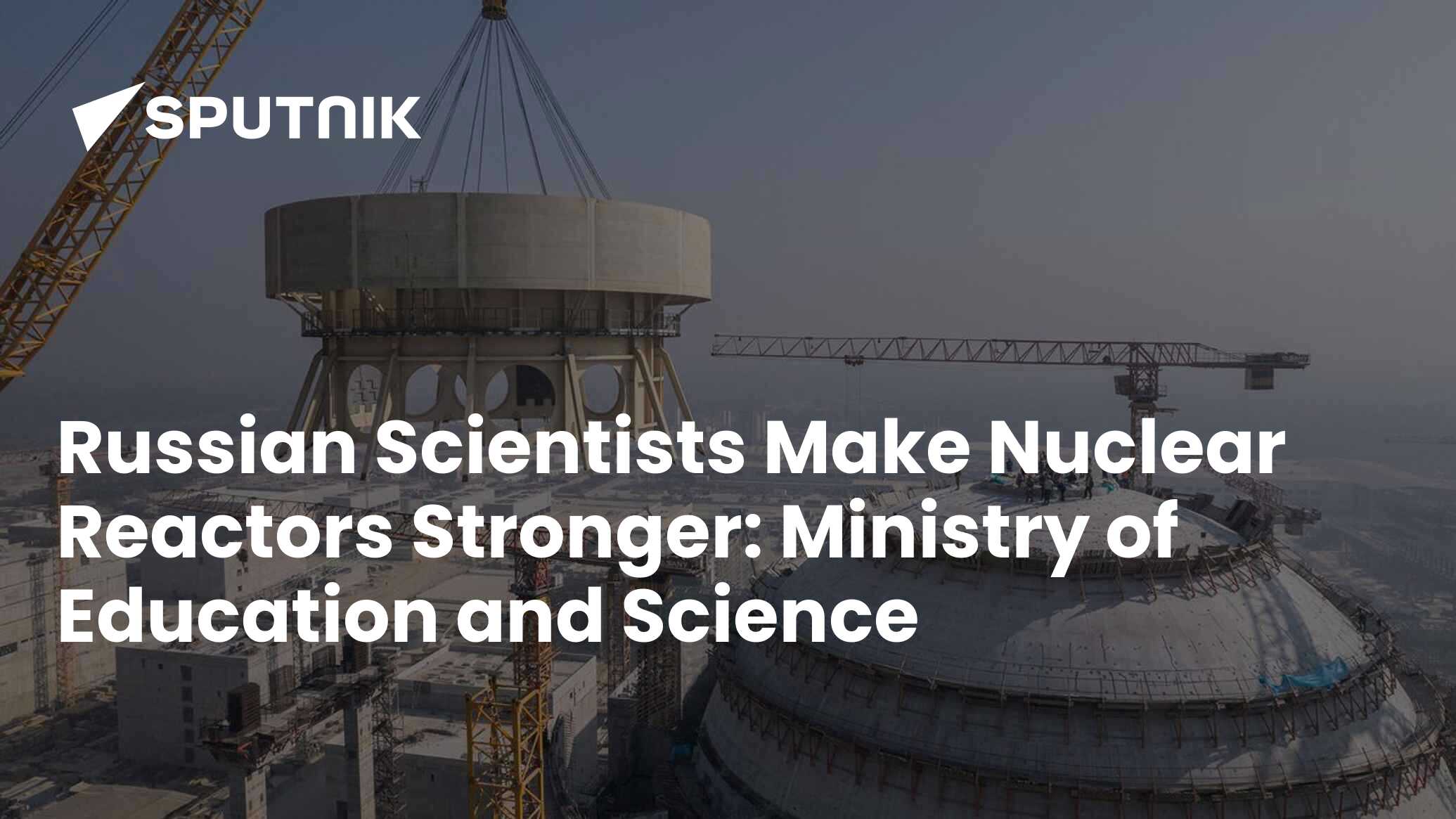 Russian Scientists Make Nuclear Reactors Stronger: Ministry of ...