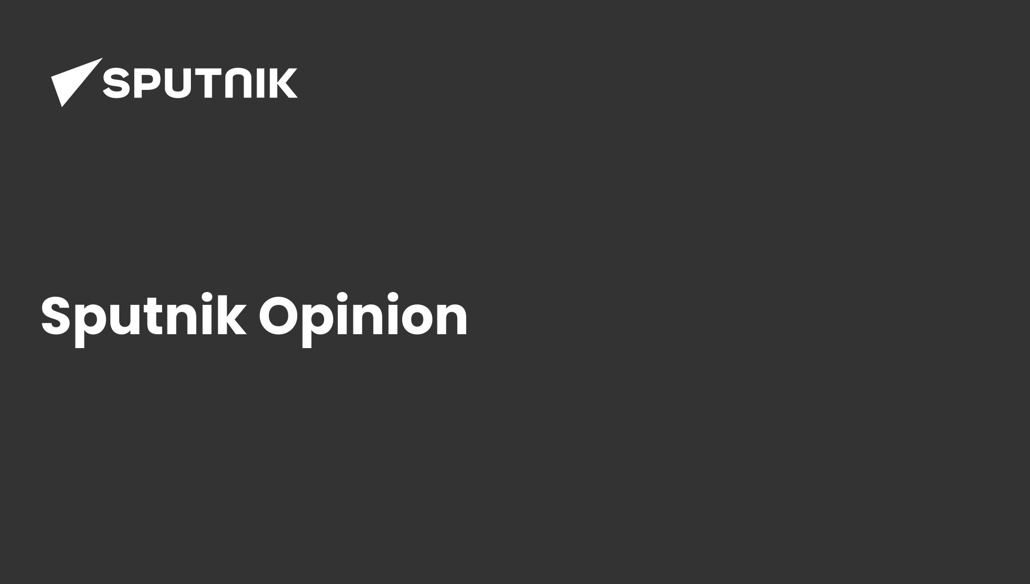 Sputnik Opinion - exclusive interviews & analysis from experts